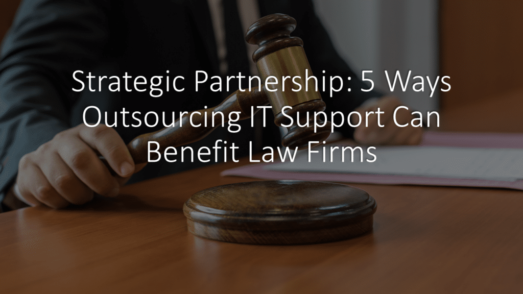 Strategic Partnership: 5 Ways Outsourcing IT Support Can Benefit Law ...